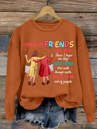 I Hope We Are Friends Until We're Old , Best Friend Casual Sweatshirt ...